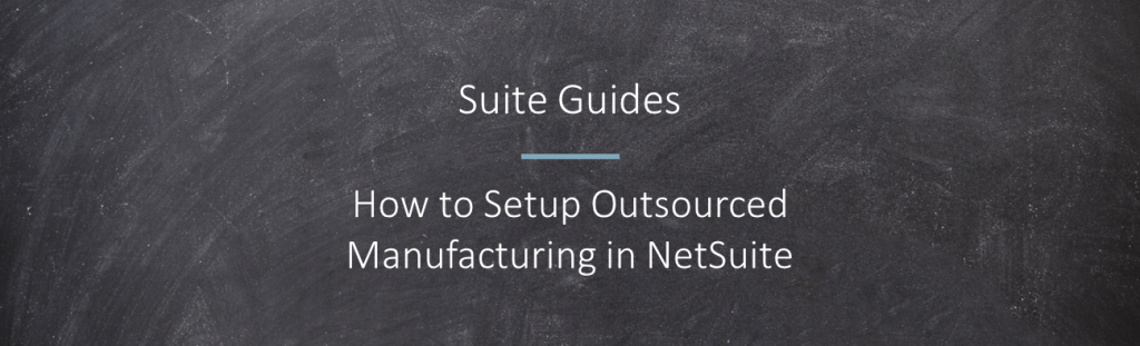 How to Setup NetSuite Outsourced Manufacturing | ScaleNorth