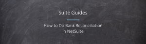 How to Do NetSuite Bank Reconciliation: Step-by-Step Guide