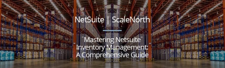 A Comprehensive Guide to NetSuite Inventory Management