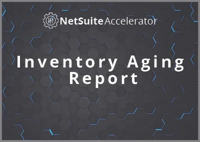 Inventory Aging Report | NetSuite Accelerator