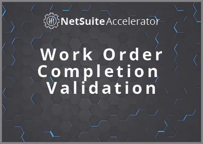 Work Order Completion Validation | NetSuite Accelerator