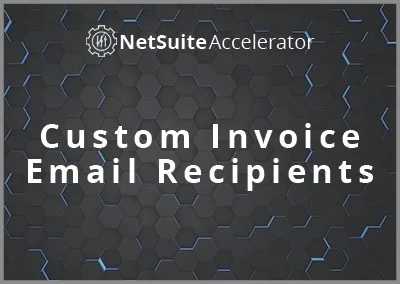 Custom Invoice Email Recipients | NetSuite Accelerator